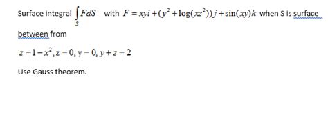 Solved Surface Integral Fds With Fxlogzsinpk When S Is
