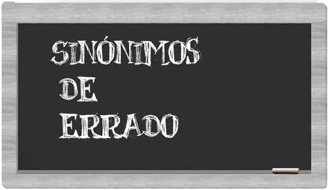 Los Sinónimos De Errado Todos Los Sinónimos De Errado Su Sentido Y
