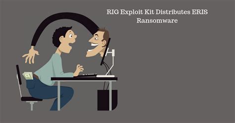 rig exploit kit distributes eris ransomware cyber security