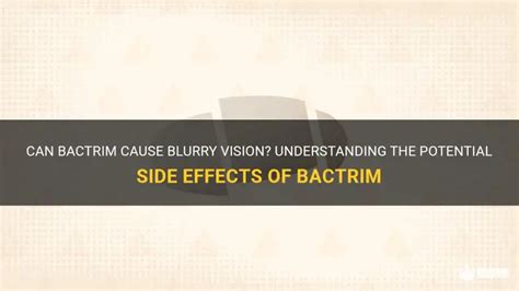 Can Bactrim Cause Blurry Vision Understanding The Potential Side Effects Of Bactrim Medshun