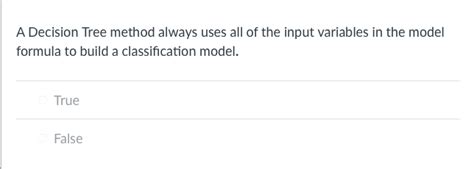 Solved A Decision Tree Method Always Uses All Of The Input