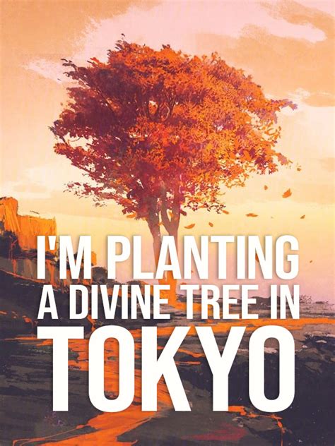 Im Planting A Divine Tree In Tokyo Takeshilevkovacs Webnovel