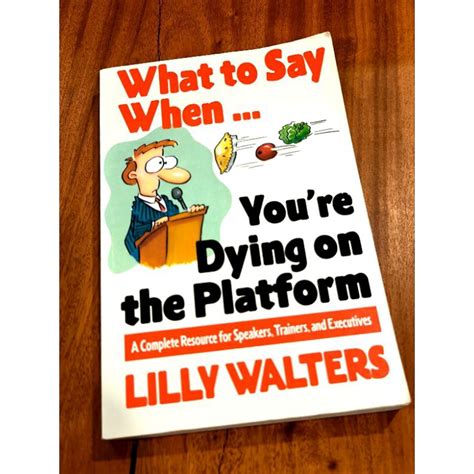 What To Say When Youre Dying On The Platform Complete Resource For Speakers Trainers Executives