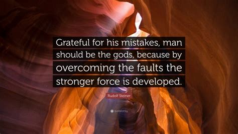 Rudolf Steiner Quote “grateful For His Mistakes Man Should Be The