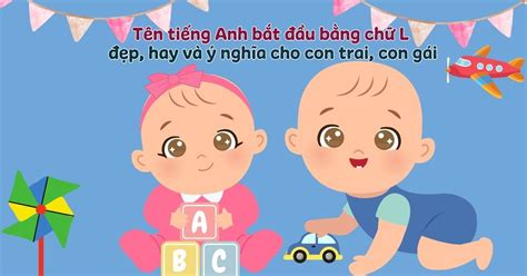 300 Tên Tiếng Anh Bắt đầu Bằng Chữ L Hay ý Nghĩa Cho Bé Trai Gái