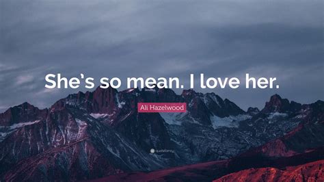Ali Hazelwood Quote Shes So Mean I Love Her”