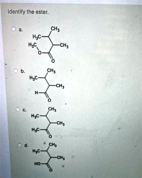 Solved Identify The Ester A Ch3 Ch2 Ch2 Ch3 0 B Ch3 Ch3 Ch3 H3c Ch
