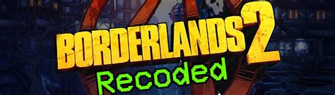 Bl2 Recoded At Borderlands 2 Nexus Mods And Community