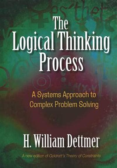 The Logical Thinking Process A Systems Approach To Complex Problem Solving