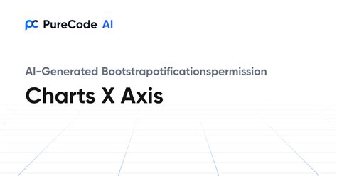Build Great Bootstrapotificationspermission Charts X Axis Components Faster Using Ai Tools