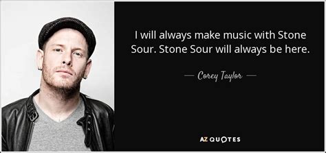 Corey Taylor Quote I Will Always Make Music With Stone Sour Stone Sour