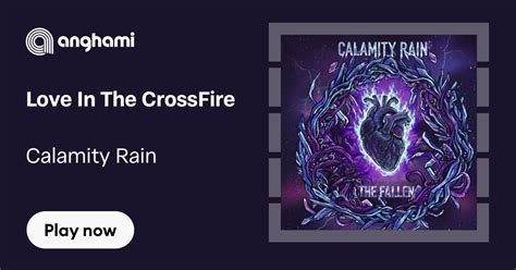 Calamity Rain Love In The Crossfire Play On Anghami