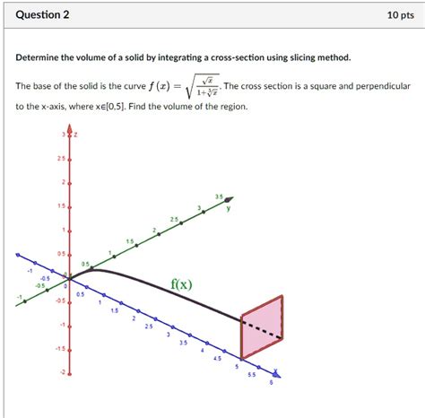 question 2 determine the volume of a solid by integrating a cross