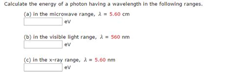 Solved Calculate The Energy Of A Photon Having A Wavelength