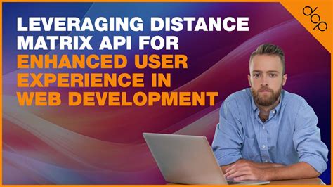 Leveraging Distance Matrix Api For Enhanced User Experience In Web Development