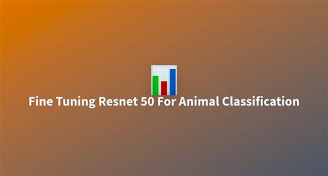 Fine Tuning Resnet 50 For Animal Classification A Hugging Face Space