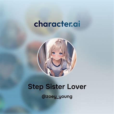Chat With Step Sister Lover Characterai Ai Chat Reimaginedyour