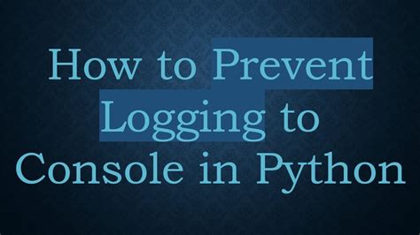 How To Prevent Logging To Console In Python Youtube