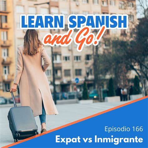 166 Expat Vs Inmigrante Expat Vs Immigrant Spanish And Go