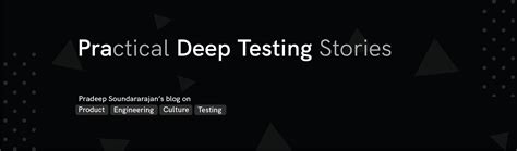 DEEP TEST Practical Deep Testing Stories Pradeep Soundararajan S Blog On Product Engineering