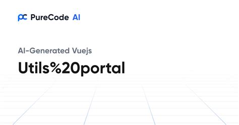 Build Great Vuejs Utils20portal Components Faster Using Ai Tools
