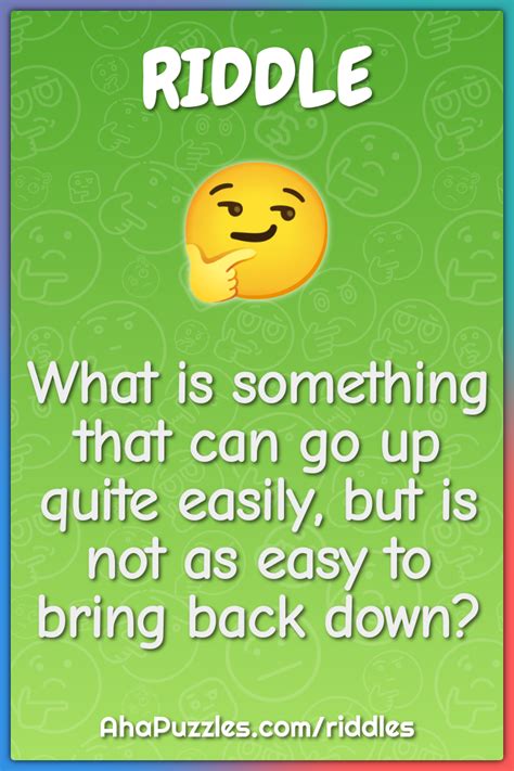 What Is Something That Can Go Up Quite Easily But Is Not As Easy To