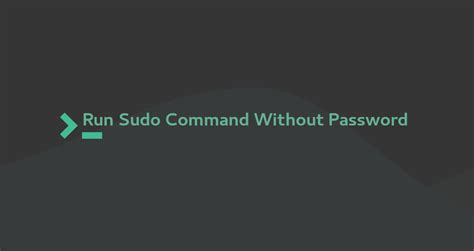 How To Run Sudo Command Without Password Linuxize
