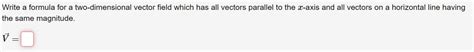 Solved Write A Formula For A Two Dimensional Vector Field