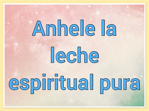 Cantos Y Oraciones Anhele La Leche Espiritual Pura