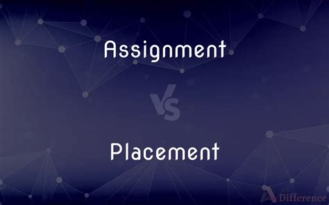 Assignment Vs Placement — What S The Difference