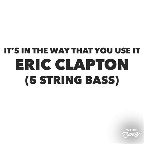 Its In The Way That You Use It Eric Clapton Bass Notation And Tab 5
