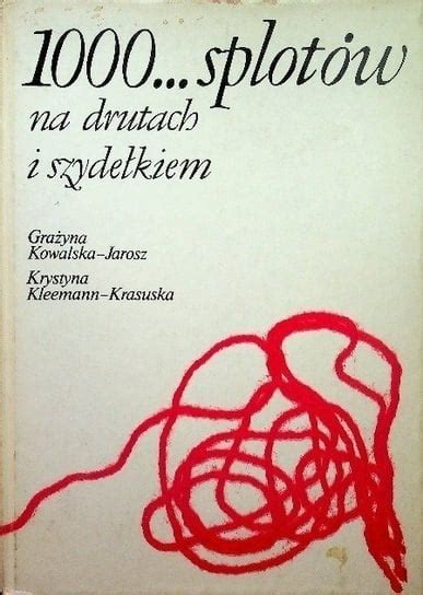 1000 Splotów Na Drutach I Szydełkiem Opracowanie Zbiorowe Książka W Empik