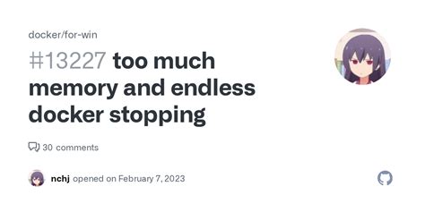 Too Much Memory And Endless Docker Stopping · Issue 13227 · Dockerfor Win · Github