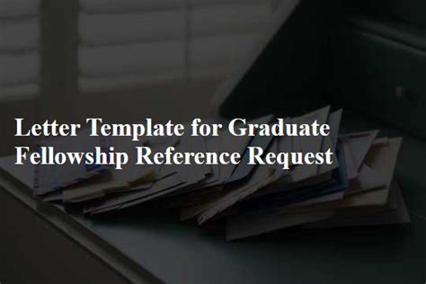 Letter Template For Graduate Fellowship Reference Request Free
