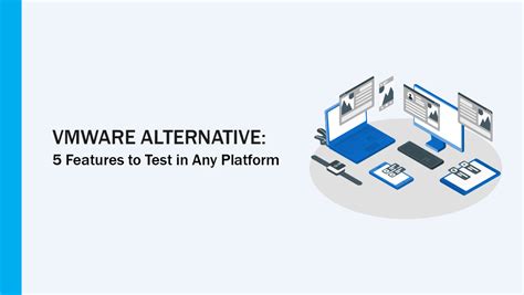 Top Vmware Alternative 5 Powerful Features You Need To Know