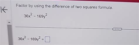 Solved Factor By Using The Difference Of Two Squares Chegg Com