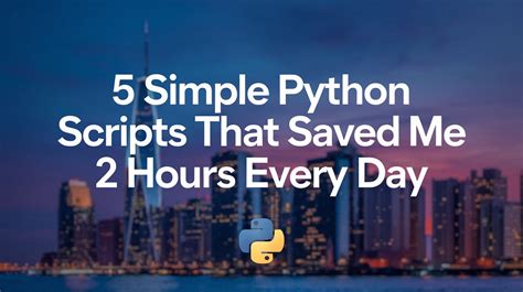 5 Simple Python Scripts That Saved Me 2 Hours Every Day By Aman
