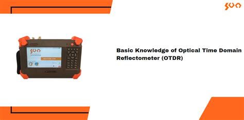 Basic Knowledge Of Optical Time Domain Reflectometer Otdr