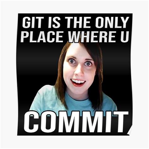 Overly Attached Girlfriend Meme Poster For Sale By Frigamribe88