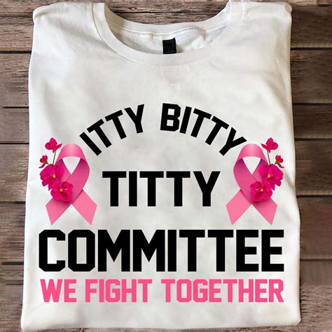 Itty Bitty Titty Committee We Fight Together Breast Cancer Awareness