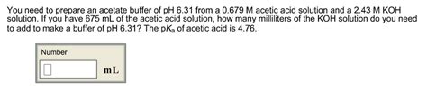 Solved You Need To Prepare An Acetate Buffer Of Ph 6 31 From