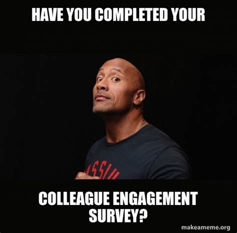 Have You Completed Your Colleague Engagement Survey Dwayne Johnson
