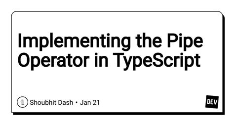 Implementing The Pipe Operator In Typescript Rdevto