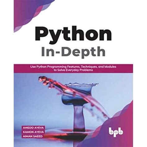 Python In Depth Use Python Programming Features Techniques And
