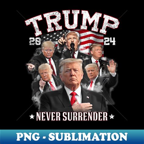 President Donald J Trump 2024 Never Surrender Trump Mugshot Inspire