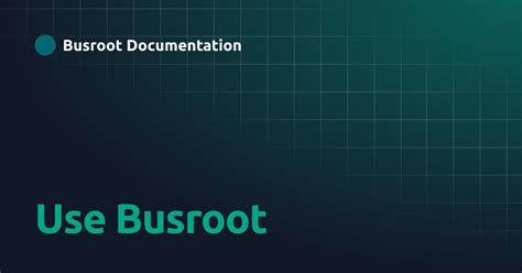 Use Busroot Busroot Documentation