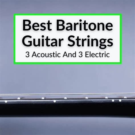 Best Baritone Guitar Strings 3 Acoustic And 3 Electric