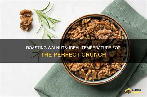 Roasting Walnuts Ideal Temperature For The Perfect Crunch Shungrill