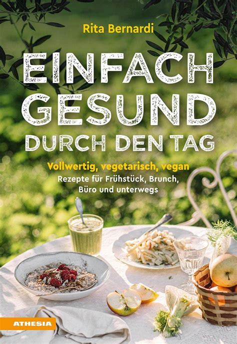 Einfach Gesund Durch Den Tag Vollwertig Vegetarisch Vegan Rezepte Für Frühstück Brunch