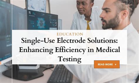 Revolutionizing Medical Testing With Single Use Electrodes